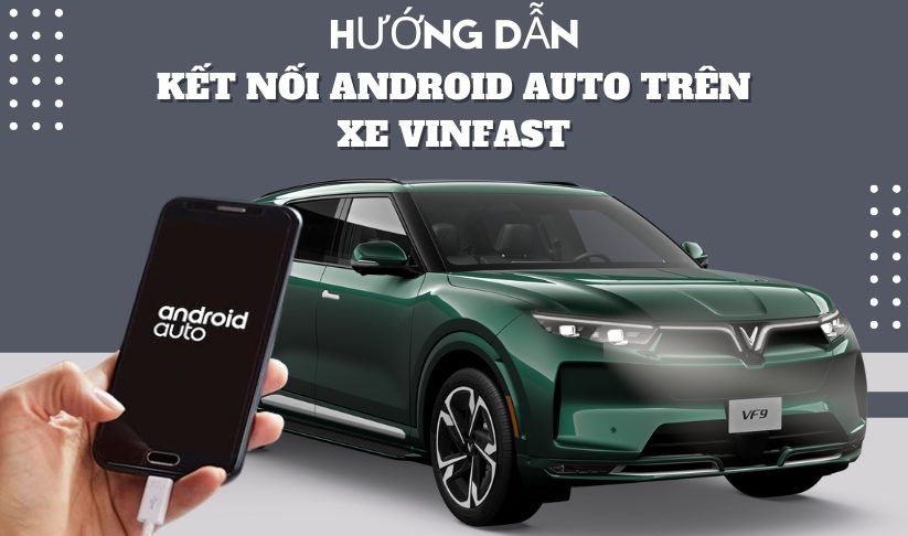 Hướng Dẫn Kết Nối Android Auto Trên Xe VinFast - VF5,VF6,VF7,VF8,VF9