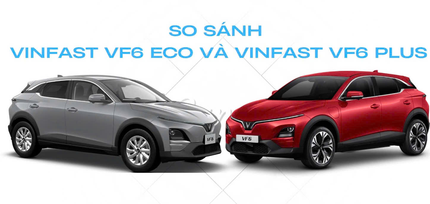 So sánh VinFast VF6 Eco và Vinfast VF6 Plus: Nên chọn phiên bản nào ...